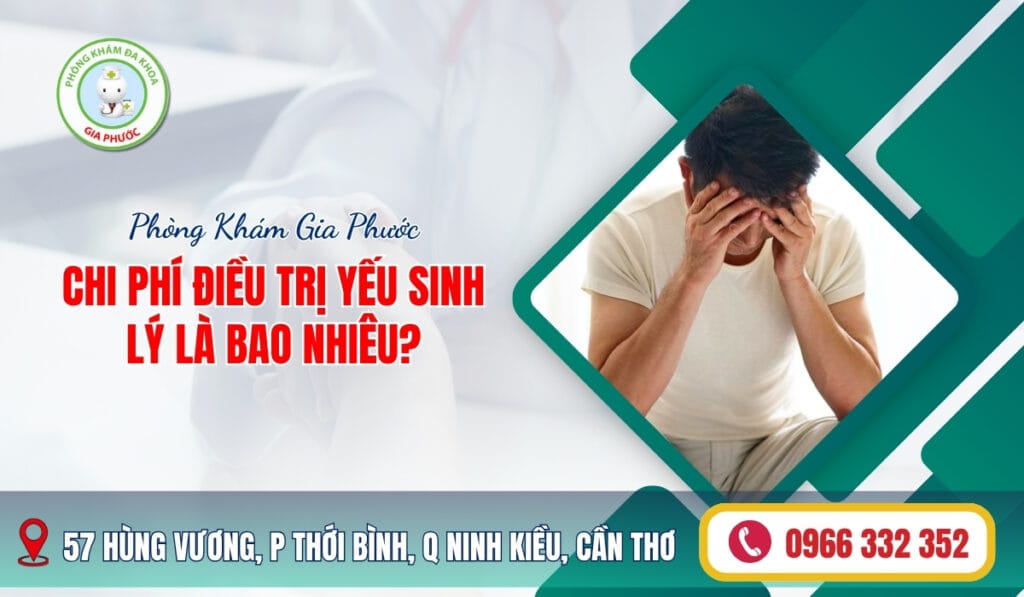 Chi phí điều trị yếu sinh lý là bao nhiêu? - Phòng Khám Gia Phước